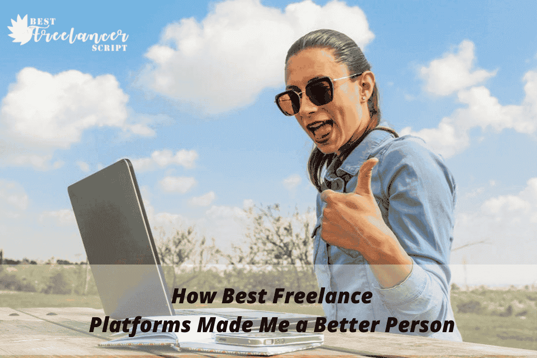 How Best Freelance Platforms Made Me a Better Person