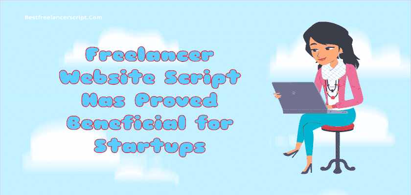 Why Freelancer Website Script Has Proved Beneficial For Startups 